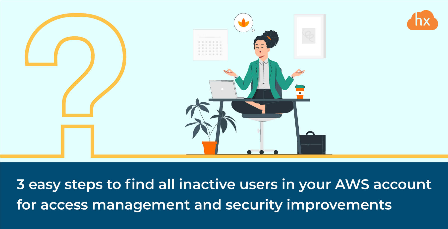 3 Easy Steps To Find All Inactive Users In Your Aws Account For Access Management And Security