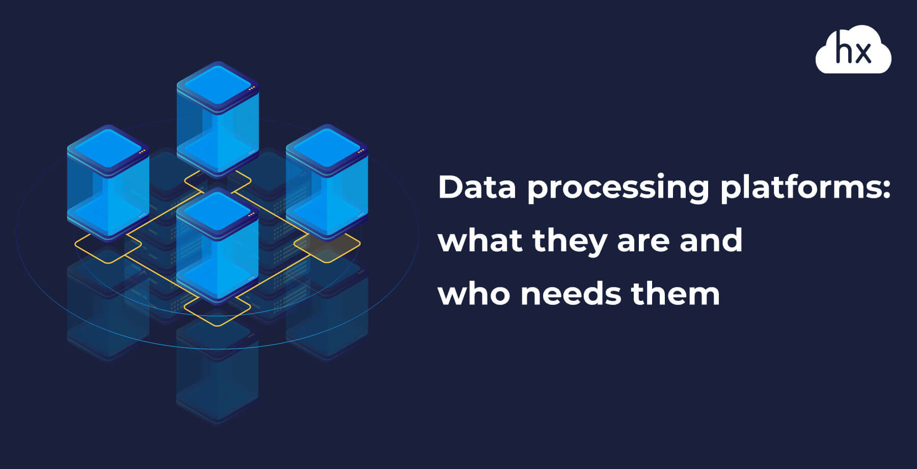 Data processing platforms: what they are and who needs them | Hystax